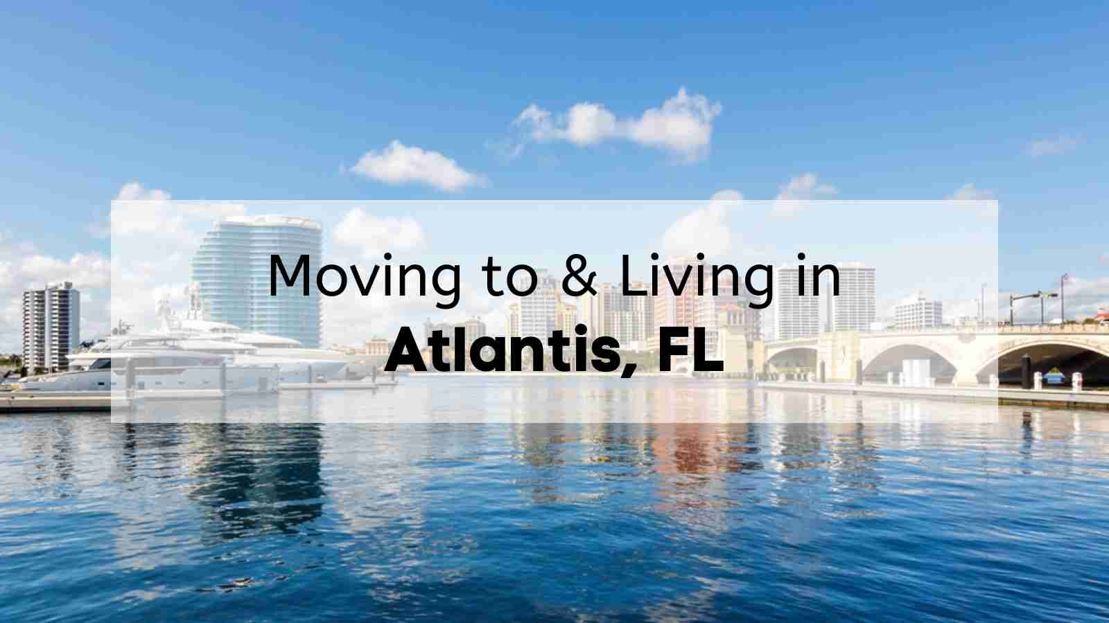 What Living in Atlantis FL Is Like 🏡 | Moving to the City of Atlantis ...
